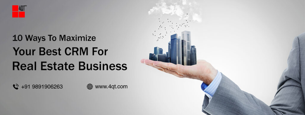 10 Ways to Maximize The Best CRM For Real Estate Business